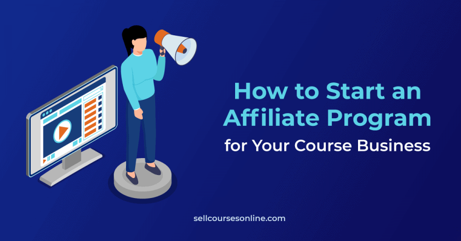 How to Start an Affiliate Program for Your Online Course Business